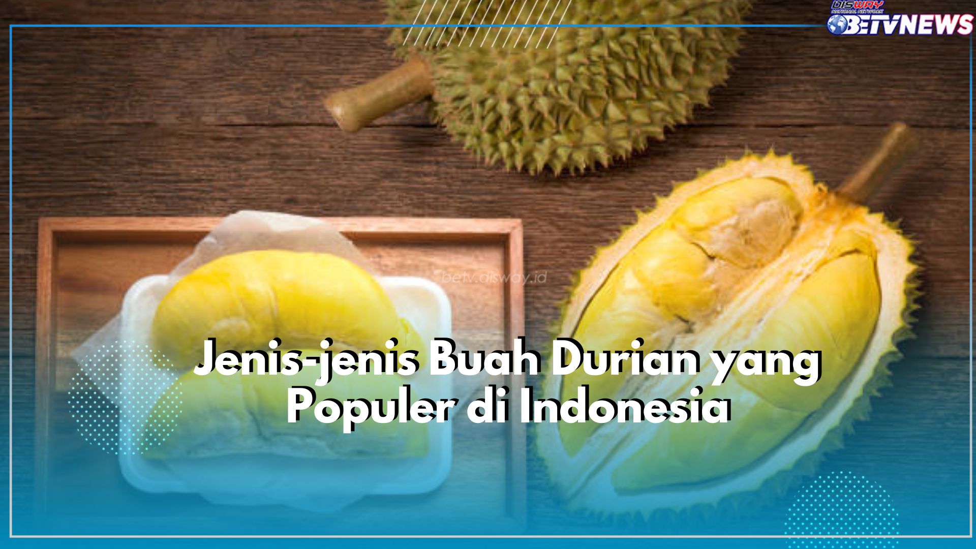 Mana Favoritmu? Kenali Ragam Jenis Buah Durian yang Populer di Indonesia, Yuk Cobain!